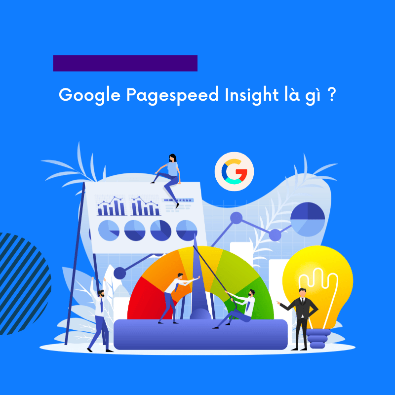 Tận dụng báo cáo Google Pagespeed Insight cải thiện tốc độ trang web
